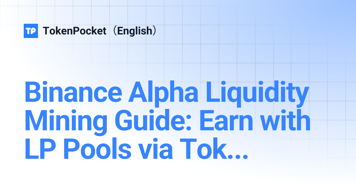 Binance Alpha Liquidity Mining Guide: Earn with LP Pools via ...