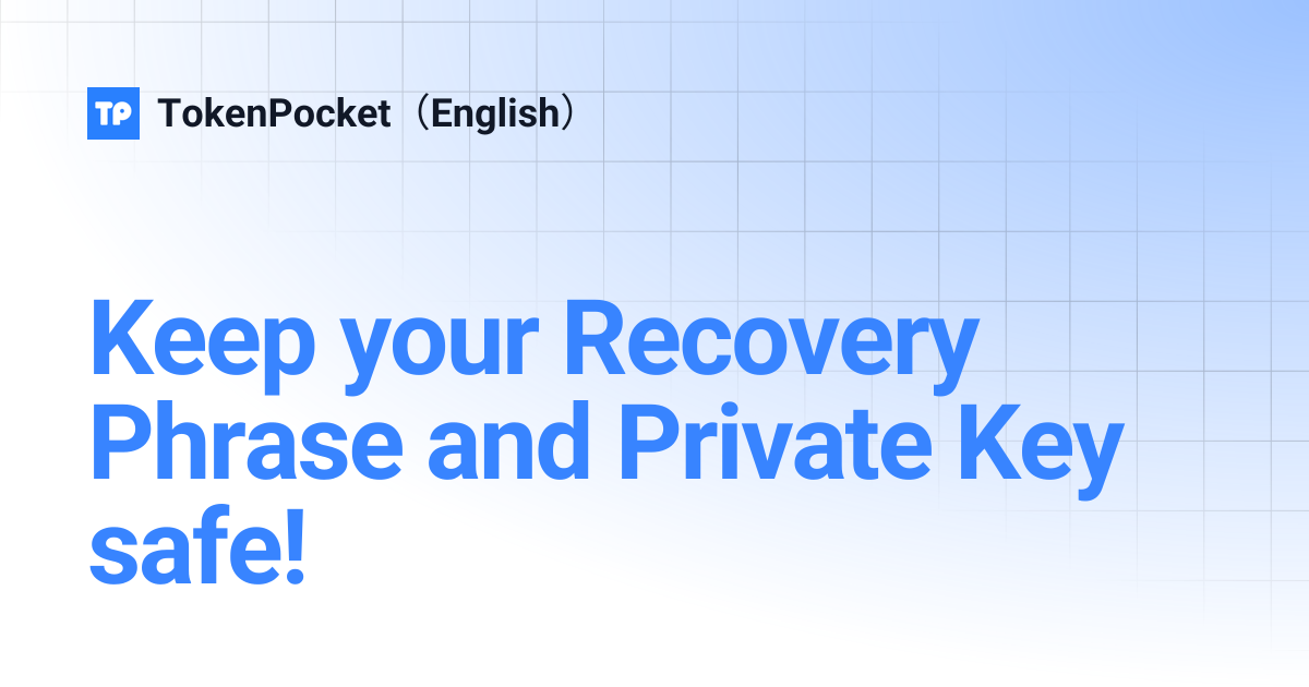 Keep your Recovery Phrase and Private Key safe! | TokenPocket（English）
