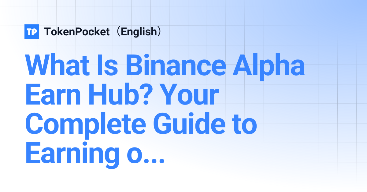 What Is Binance Alpha Earn Hub? Your Complete Guide to Earning on Chain ...